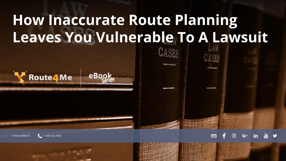 How Inaccurate Route Planning Leaves You Vulnerable To A Lawsuit
