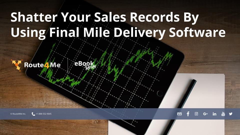 How Final Mile Delivery Software Can Shatter Your Sales Records