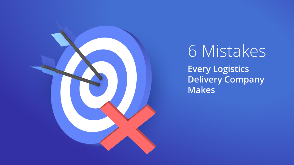 6 Mistakes Every Logistics Delivery Company Makes - Route Optimization Blog