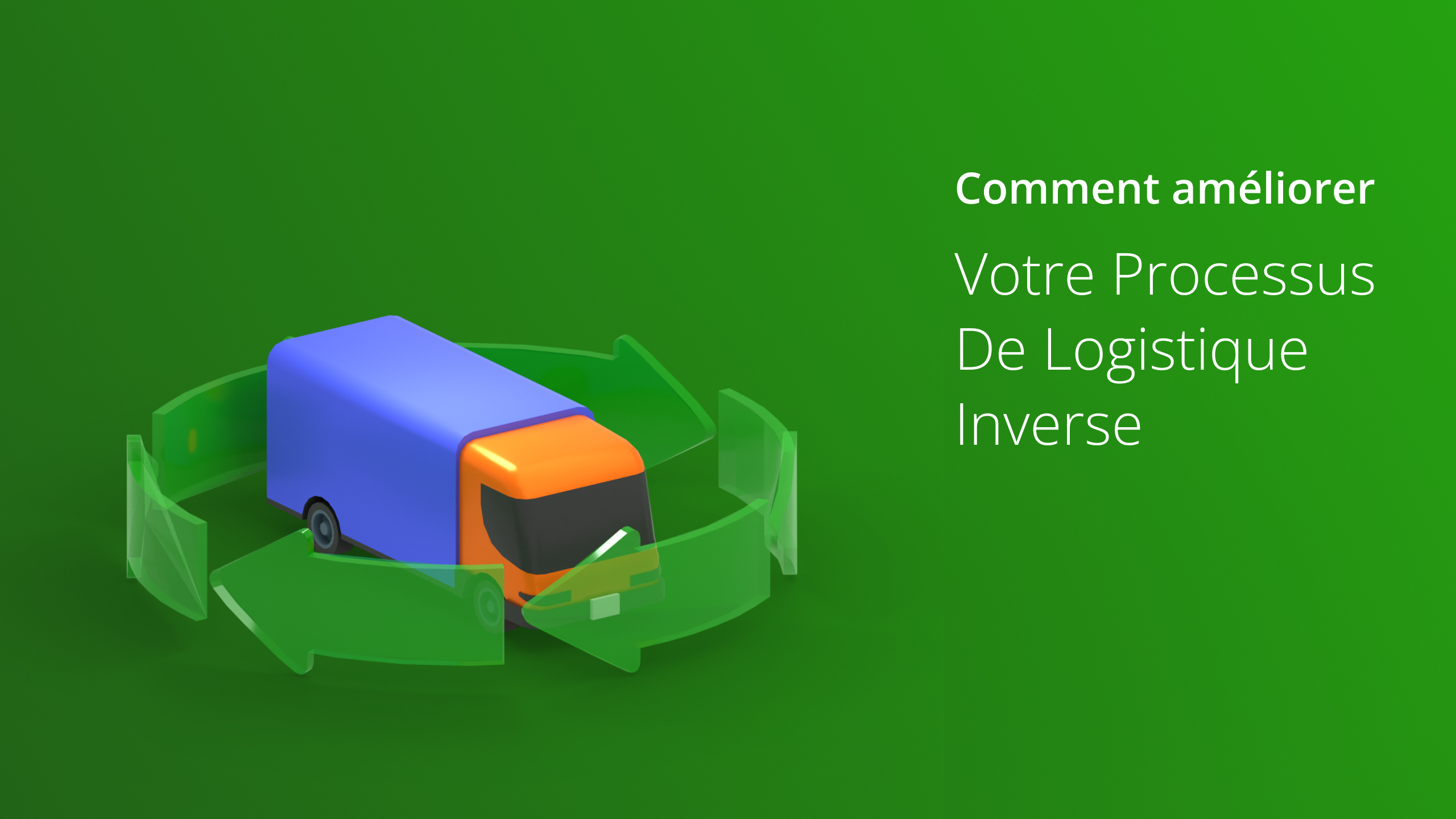 Comment améliorer vos processus logistique inverse