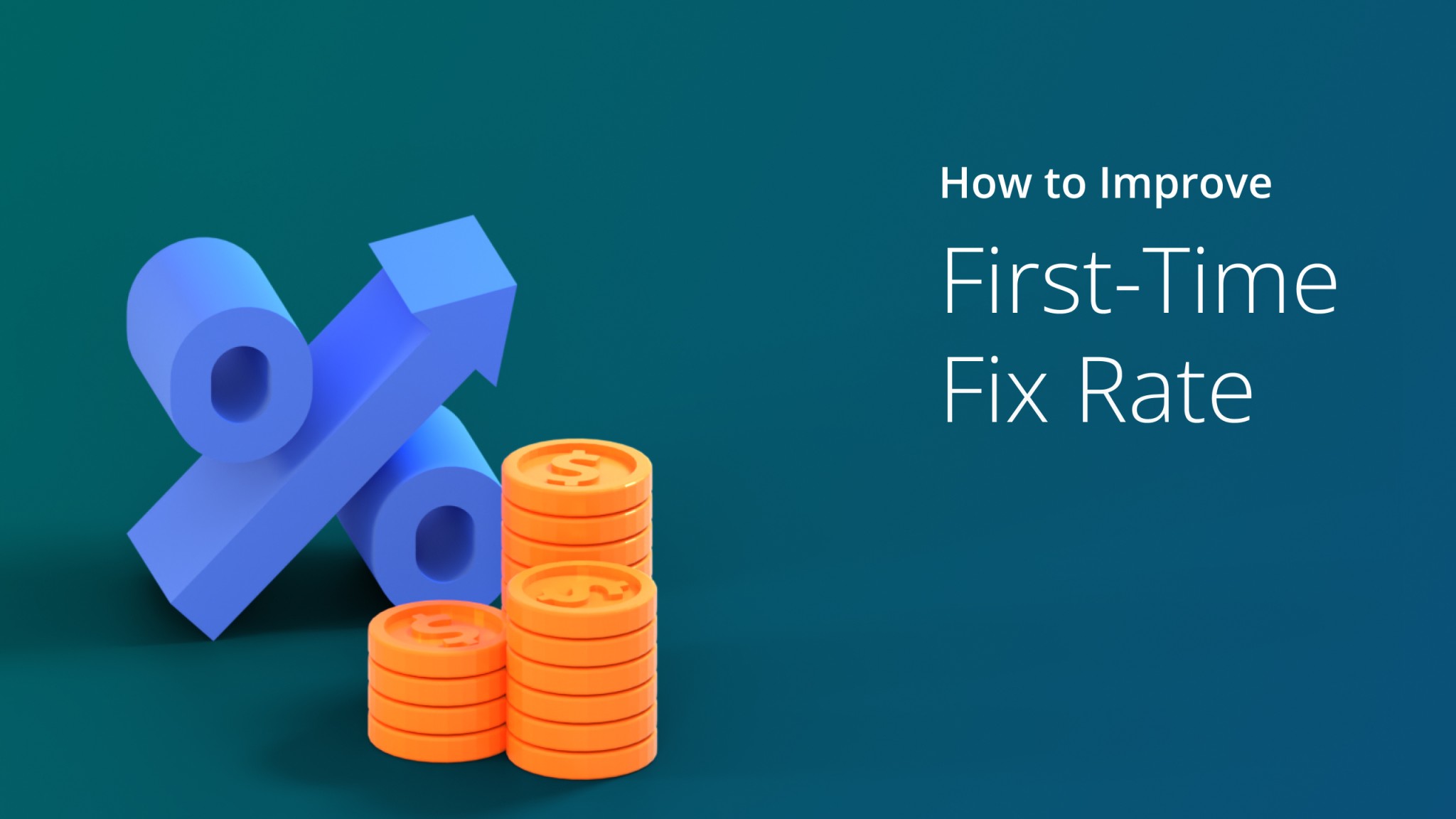 First-time Fix Rate: A Quick Guide to Improving FTFR
