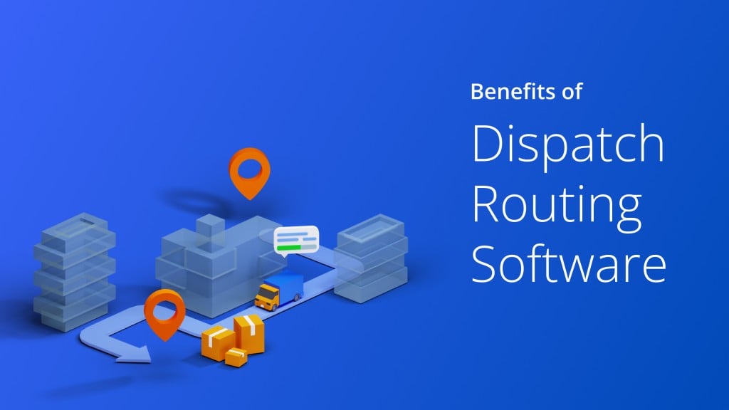 Dispatch Routing Software: 4 Reasons You Need It Dispatch Routing Software: 4 Reasons You Need It