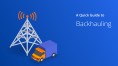 Backhauling: What It Is, How to Optimize It, and the Benefits