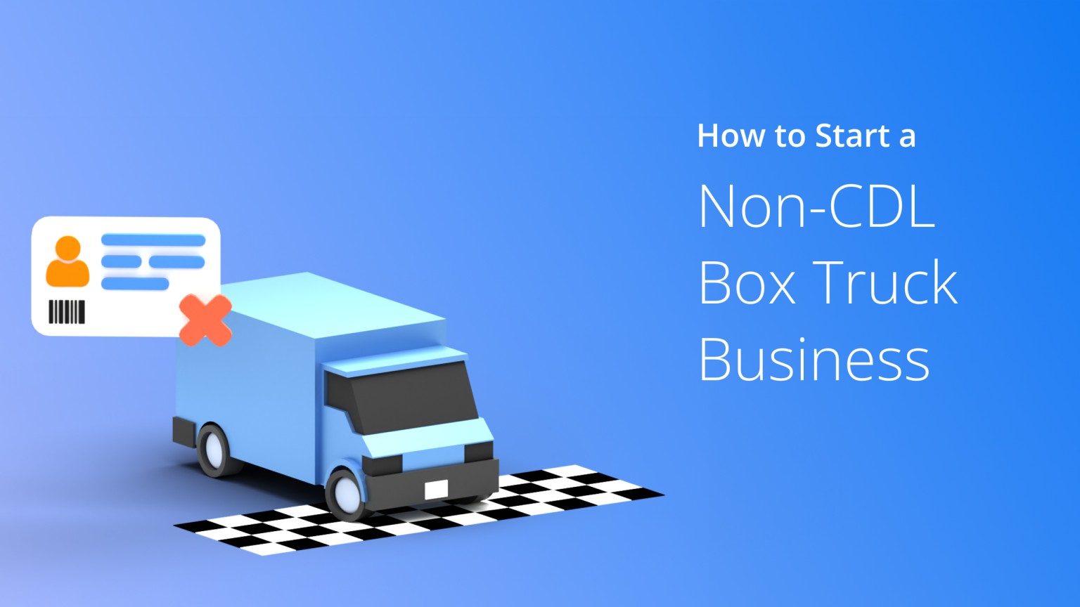 How To Start A Non-CDL Box Truck Business: Explained (2024)
