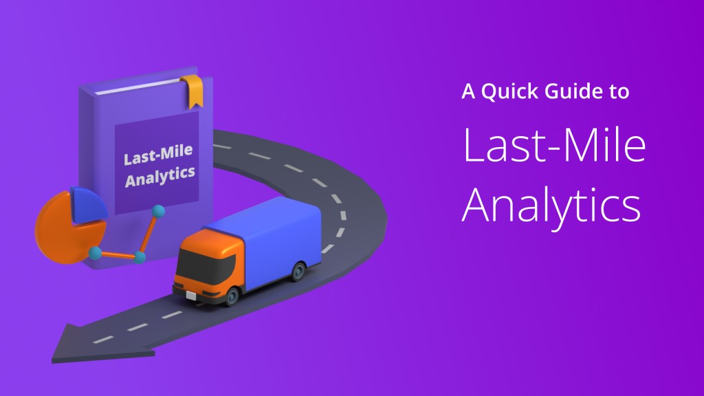 A Quick Guide to Last-Mile Analytics