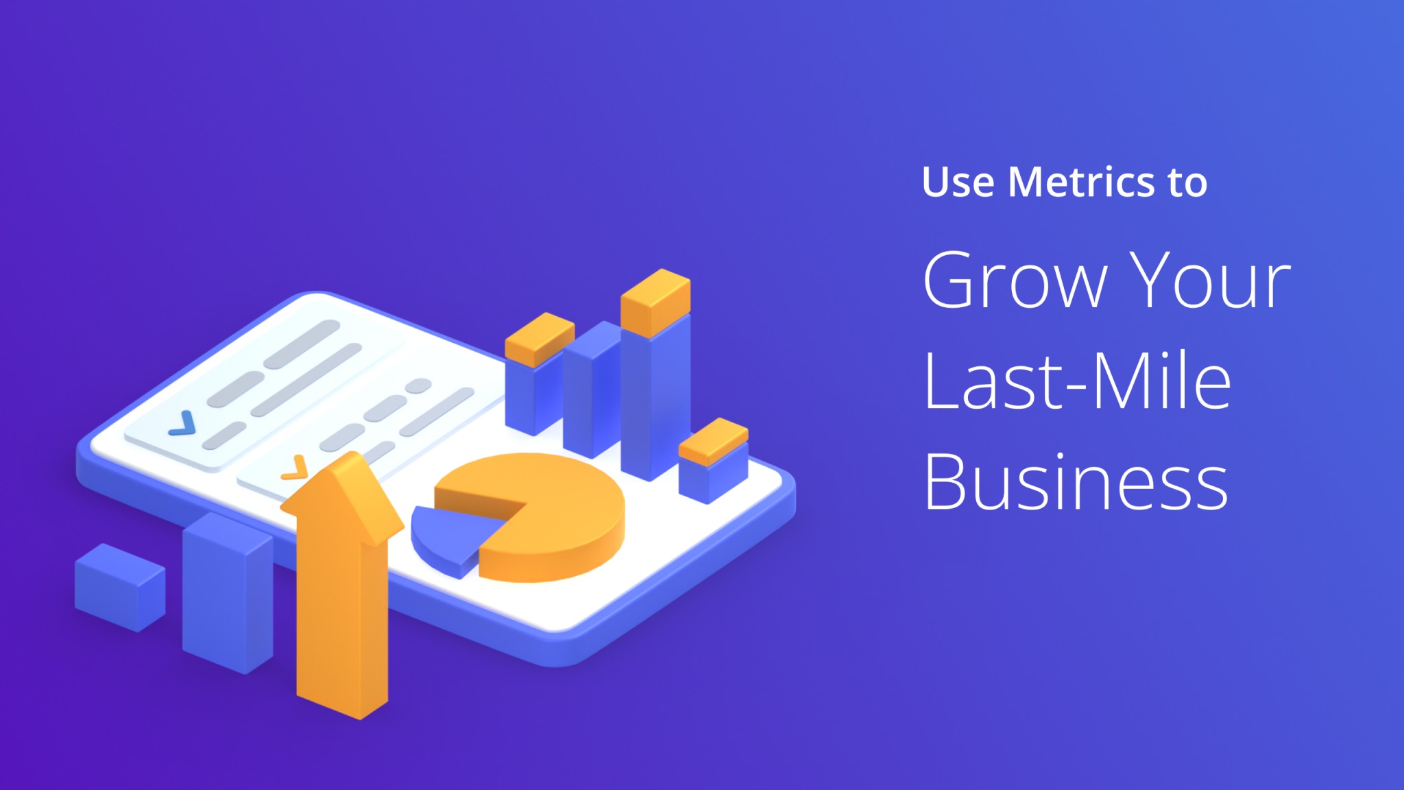 How to Use Metrics to Fuel Last-Mile Business Growth