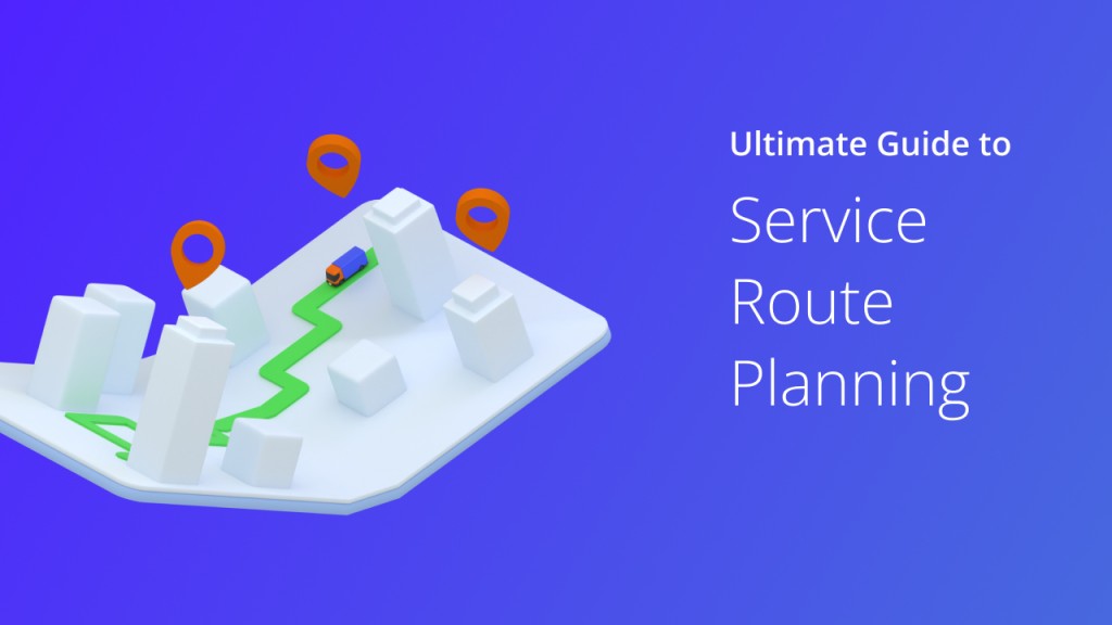 Service Route Planning: The Ultimate Guide